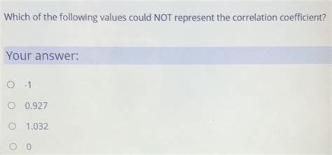 Solved Which Of The Following Values Could Not Represent The