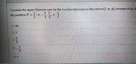Solvedcalculate The Upper Riemann Sum For The Function Flx Cosx On Thie Interval Ti