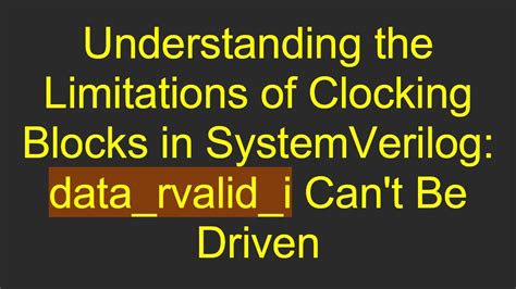 understanding the limitations of clocking blocks in systemverilog data rvalid i can t be driven