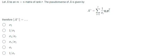 solved let a be an m×n matrix of rank r the pseudoinverse