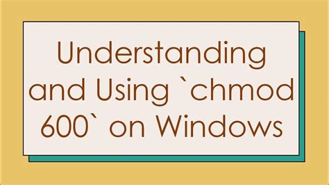 Understanding And Using `chmod 600` On Windows Youtube