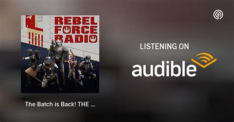 the batch is back the bad batch returns rebel force radio star wars