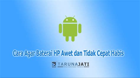 Cara Agar Baterai Hp Awet Dan Tidak Cepat Habis Tarunajati News Media Informasi