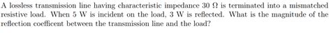 Solved A Lossless Transmission Line Having Characteristic