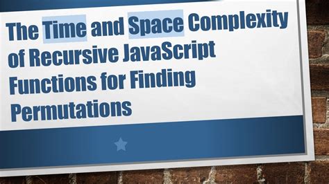 The Time and Space Complexity of Recursive JavaScript Functions for ...