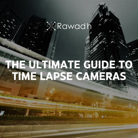 The Ultimate Guide To Time Lapse Cameras For Construction Events And More In Saudi Arabia