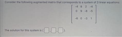 solved consider the following augmented matrix that
