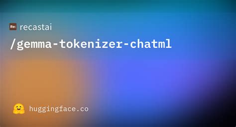 recastai gemma tokenizer chatml · hugging face