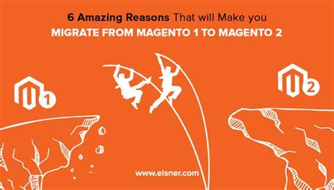6 Amazing Reasons That Will Make You Migrate From Magento 1 To Magento 2
