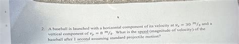 Solved A Baseball Is Launched With A Horizontal Component Of