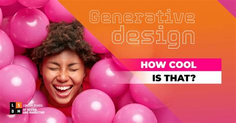 GENERATIVE DESIGN Say What London Babe Of Design Marketing