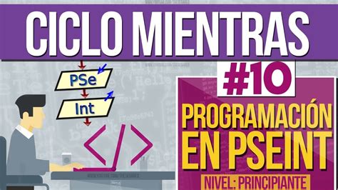 Curso de Programación en PSEINT Ciclo MIENTRAS Bucle While YouTube