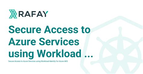 Secure Access To Azure Services Using Workload Identity For Azure Aks
