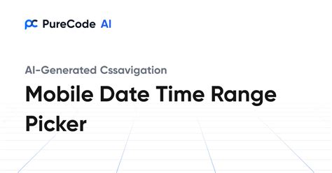 Build Great Cssavigation Mobile Date Time Range Picker Components Faster Using Ai Tools