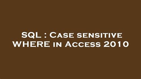Sql Case Sensitive Where In Access 2010 Youtube
