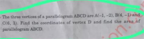 The Three Vertices Of A Parallelogram Abcd Are A −1 −2 B 4 −1 And C 6 3