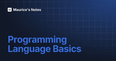 Programming Language Basics Maurices Notes
