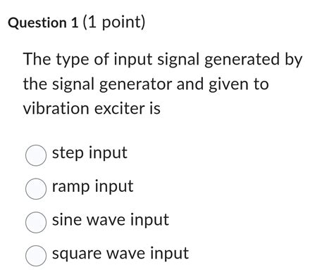 Solved Question 1 1 ﻿pointthe Type Of Input Signal