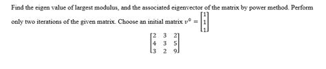 solved numerical analysis find the eigen value of largest modulus and