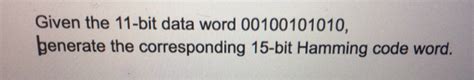 Solved Given The 11 Bit Data Word 00100101010 Generate The