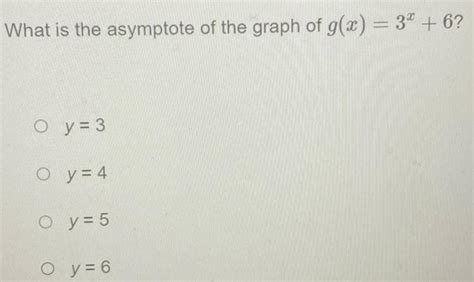[answered] What Is The Asymptote Of The Graph Of G X 3 6 O Y 3 O Y 4 O Kunduz
