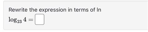 Solved Rewrite The Expression In Terms Of In 0 Log23 4 Chegg Com