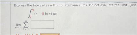 Solved Express The Integral As A Limit Of Riemann Sums Do Chegg