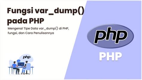 Belajar Php 17 Mengenal Tipe Data Vardump Di Php Fungsi Dan Cara Penulisannya — Minarsih Tech