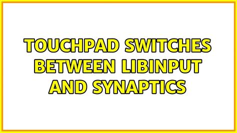 Ubuntu Touchpad Switches Between Libinput And Synaptics Youtube
