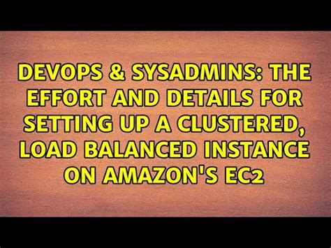 The Effort And Details For Setting Up A Clustered Load Balanced Instance On Amazon S EC2 YouTube