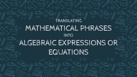 Translating Mathematical Phrases Into Algebraic Expressions Or