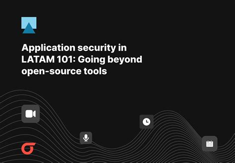 Webinar Application Security In Latam 101 Going Beyond Open Source Tools