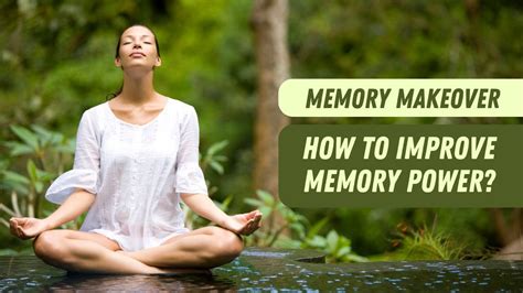 Memory Makeover How To Improve Memory Power