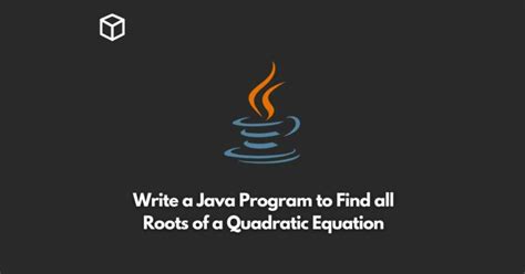 Write A Java Program To Find All Roots Of A Quadratic Equation Programming Cube