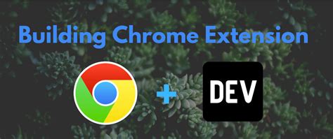 Building A Chrome Extension Using DEV API DEV Community