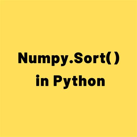 Numpysort In Python Machine Learning Plus