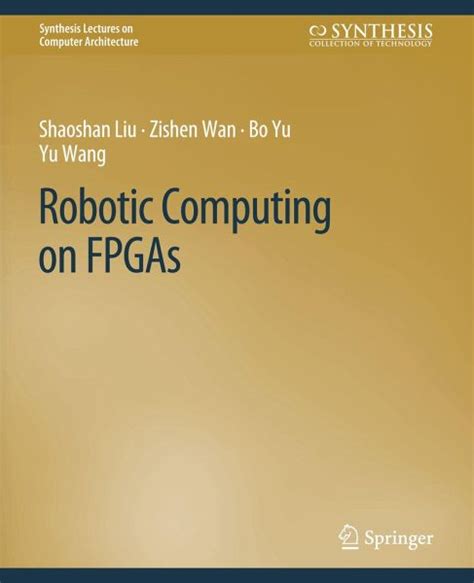 Robotic Computing On Fpgas Von Shaoshan Liu Zishen Wan Bo Yu