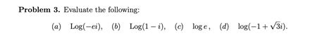 Solved Problem 3 Evaluate The Following A Log Ei B Chegg Com