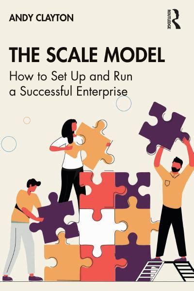 The Scale Model How To Set Up And Run A Successful Enterprise Scanlibs Com