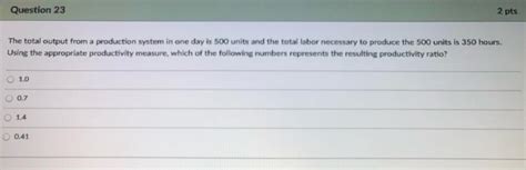 Solved Question 23 2 Pts The Total Output From A Production