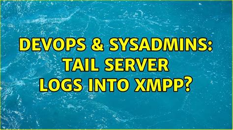 Devops And Sysadmins Tail Server Logs Into Xmpp 2 Solutions Youtube