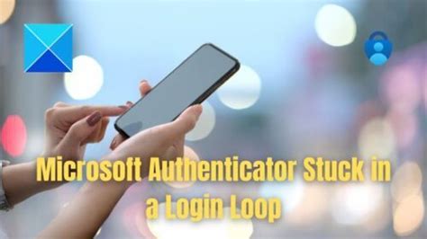 Why Is Microsoft Authenticator Stuck In A Login Loop