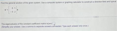 Solved Find The General Solution Of The Given System Use A Chegg