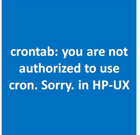 crontab you are not authorized to use cron sorry in hp ux