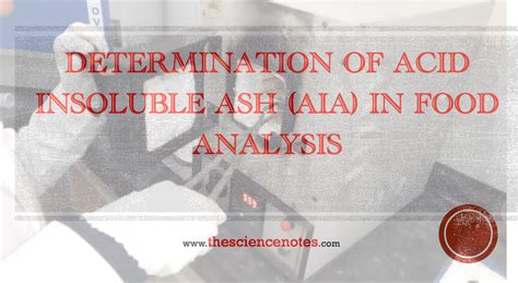 Determination Of Acid Insoluble Ash Aia In Food Analysis