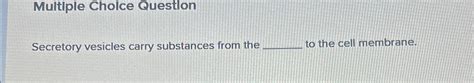 Solved Multiple Cholce Questionsecretory Vesicles Carry