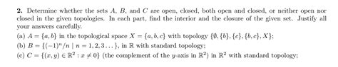 Solved Determine Whether The Sets A B And C Are Open Chegg