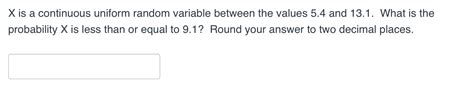 Solved X Is A Continuous Uniform Random Variable Between The