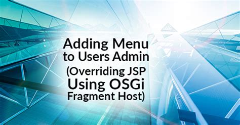 Adding Menu To Users Admin Overriding Jsp Using Osgi Fragment Host