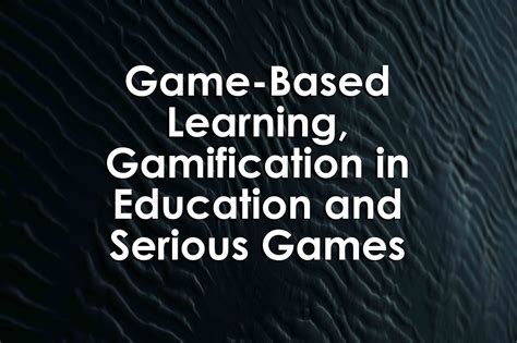 Game Based Learning Gamification In Education And Serious Games — University Xp